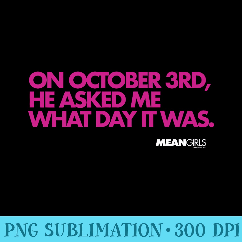 Mean Girls On October 3rd He Asked Me What Day It Was Meme P | Inspire ...