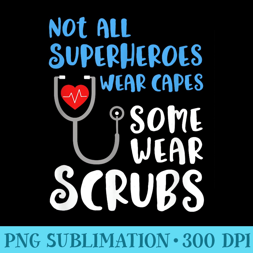 Nurses Are Heroes Not All Heroes Wear Capes Some Wear Scrubs | Inspire ...