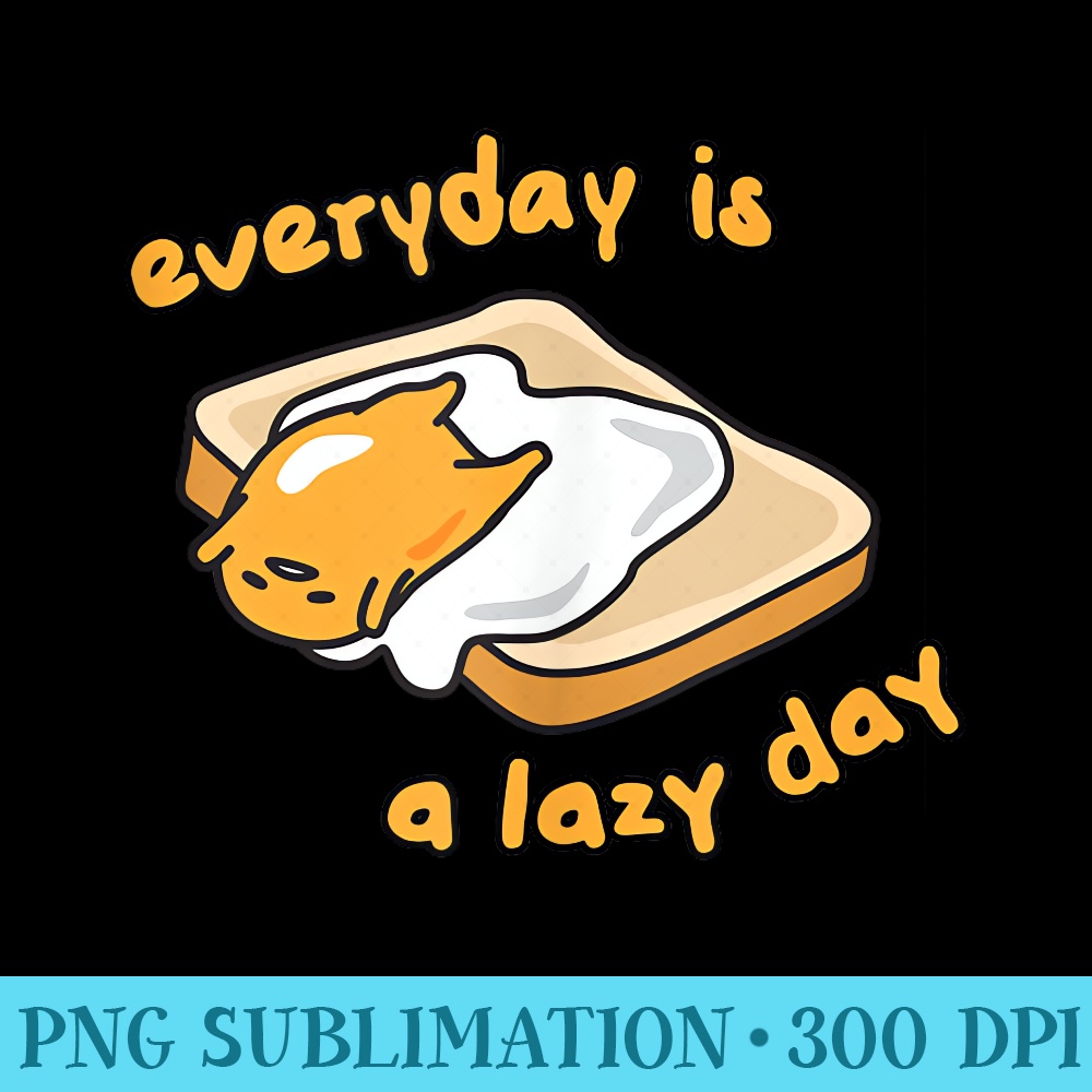 Gudetama Everyday is a Lazy Day - Download PNG Picture | Inspire Uplift