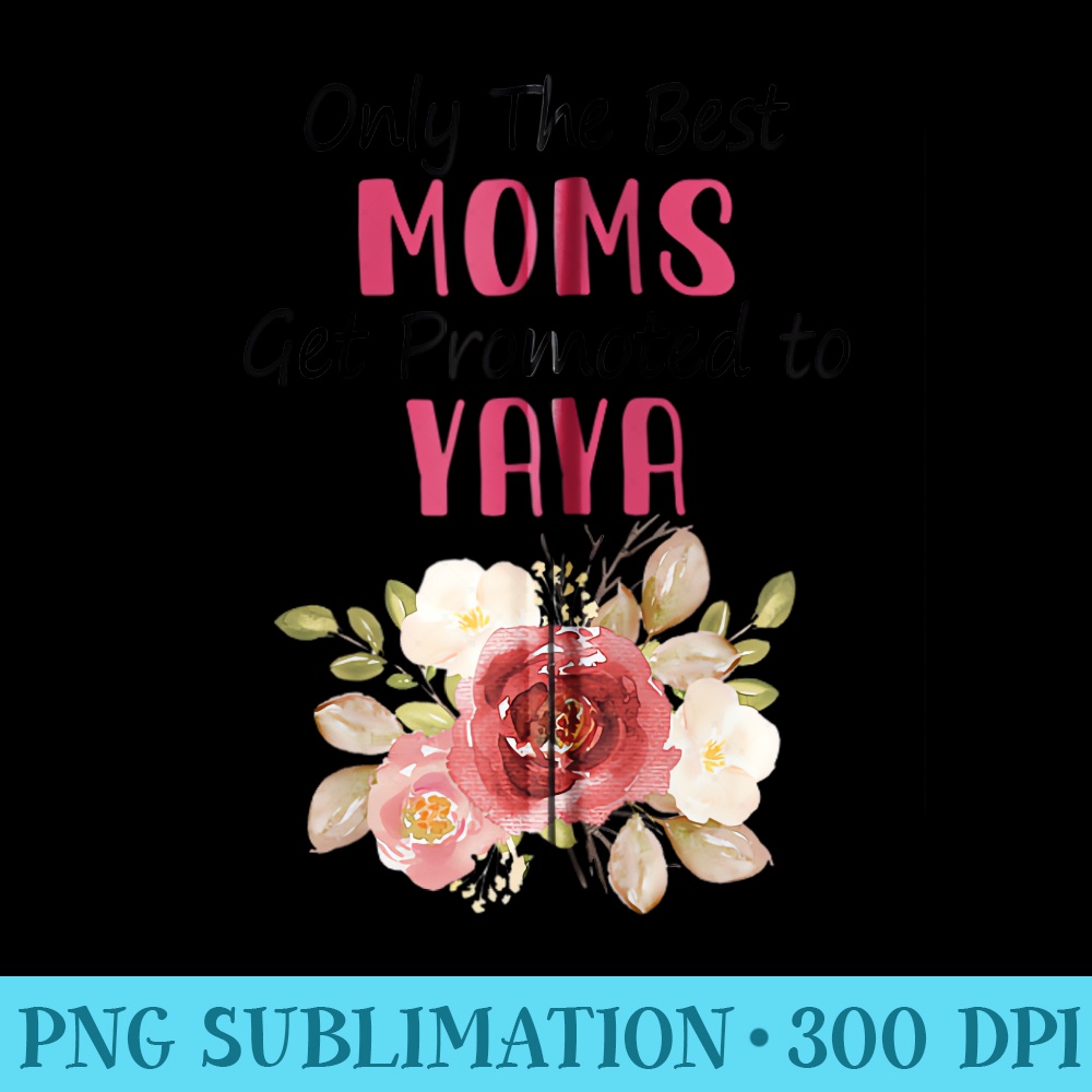 Only The Best Moms Get Promoted To Yaya Flower, Mother Day Z | Inspire ...