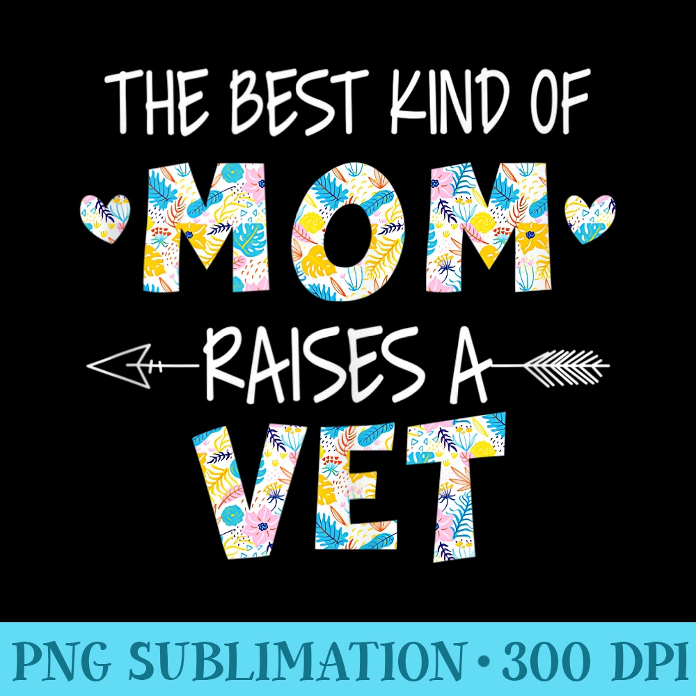 The Best Kind Of Mom Raises A Vet Flower Mother Day - PNG De | Inspire ...