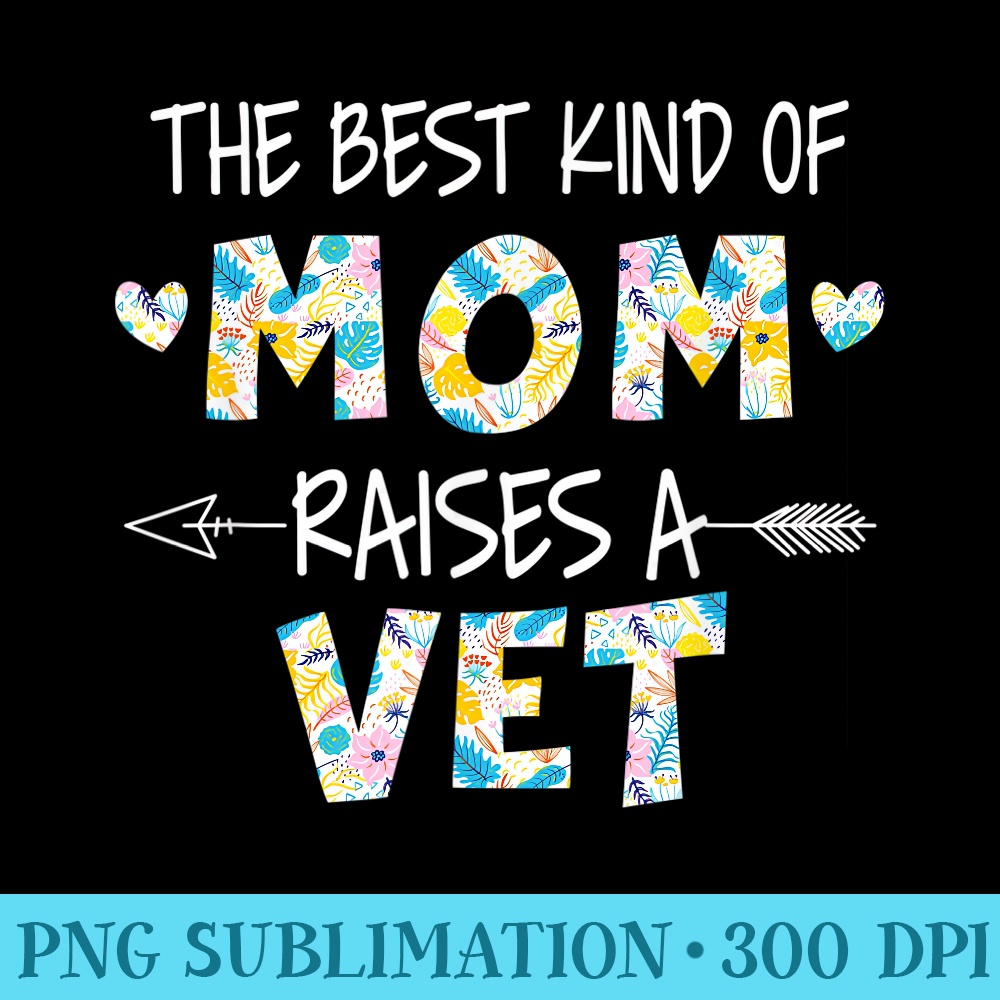 The Best Kind Of Mom Raises A Vet Flower Mother Day - Sublim | Inspire ...