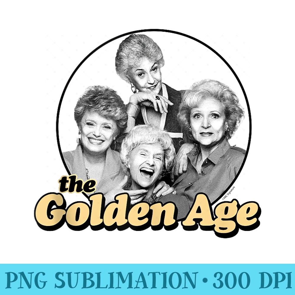 Golden Girls The Golden Age - Sublimation PNG Designs | Inspire Uplift
