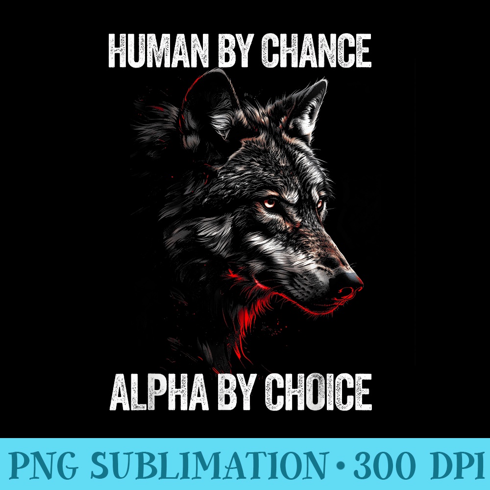 Human By Chance Alpha By Choice Alpha Dominant Wolf - Sublim | Inspire ...