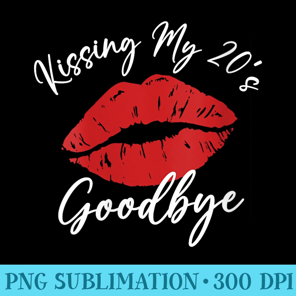 30th Birthday Kissing My 20s Goodbye Flirty Turning 30 - Rea | Inspire ...