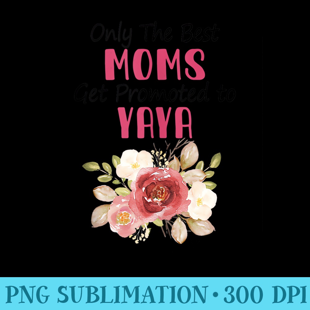 Only The Best Moms Get Promoted To Yaya Flower, Mother Day - | Inspire ...