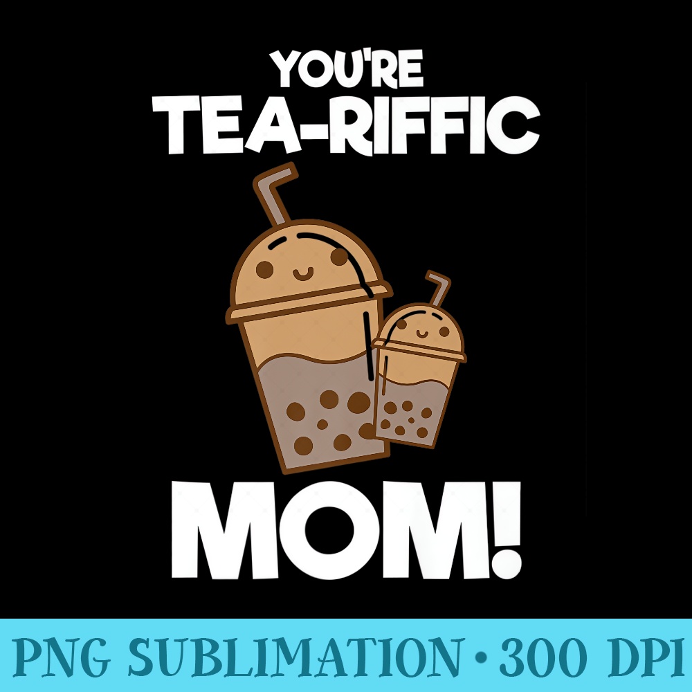 Youre TeaRiffic Mom Bubble Tea Pun Fan Mother Love Boba Prem | Inspire ...