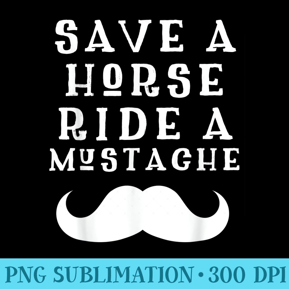 Save a Horse Ride a Mustache Design Free Moustache Rides - S | Inspire ...