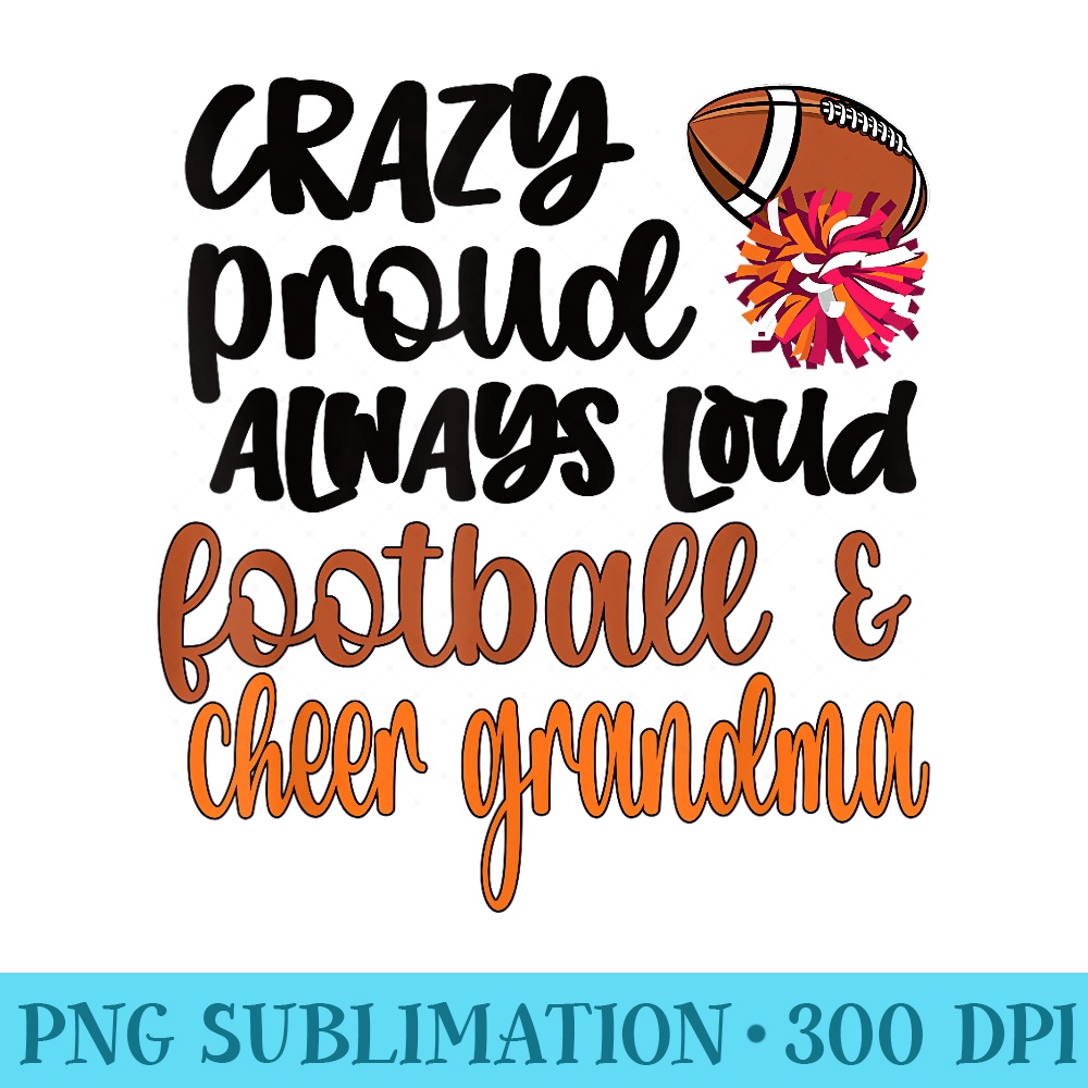 Crazy Proud Loud Football Cheerleading Cheer Grandma - PNG I | Inspire ...