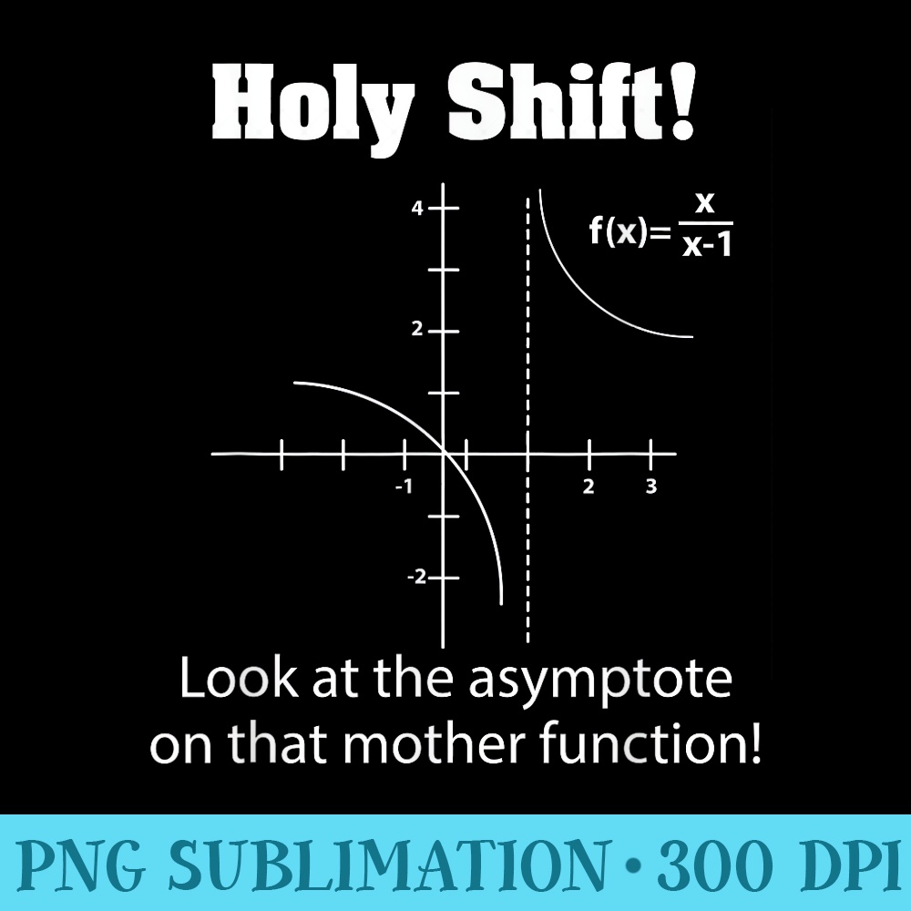 Holy Shift Look at the Asymptote Math Teacher Science - Tran | Inspire ...