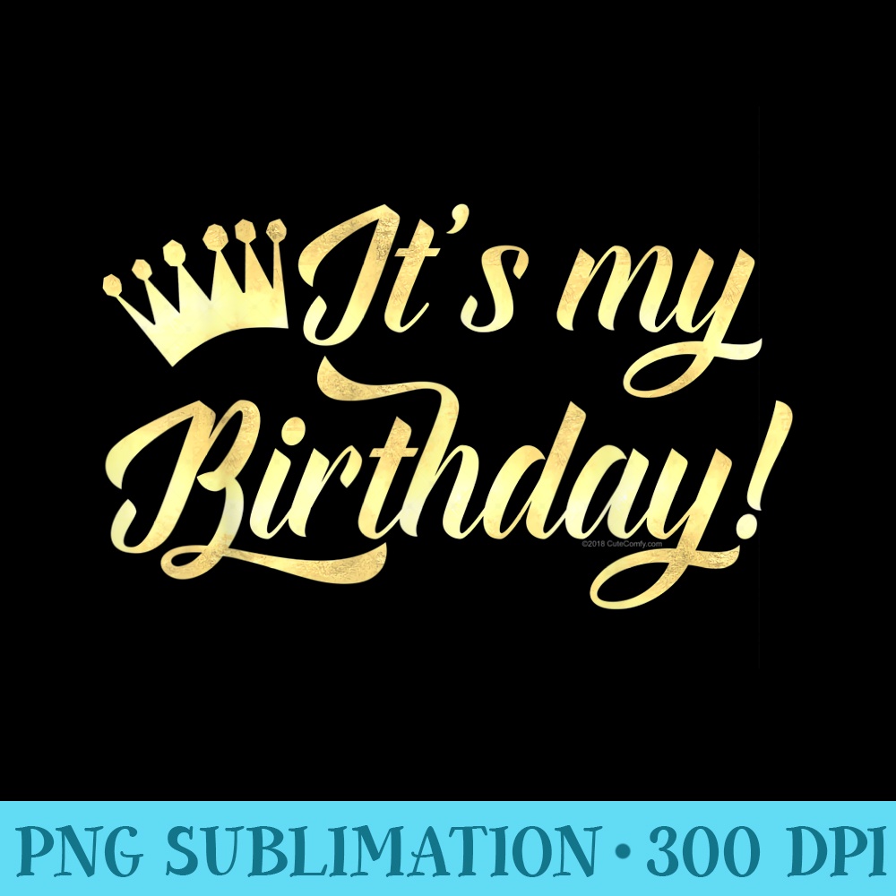 Its My Birthday Happy Birthday Crown Men - Printable PNG Ima | Inspire ...