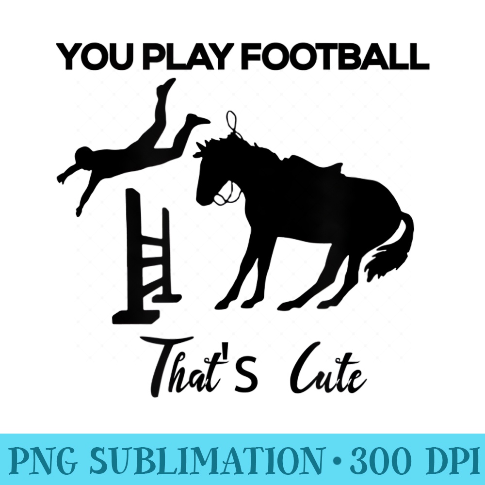 Funny, You Play Football, Thats Cute Horse Riding - Transpar | Inspire ...