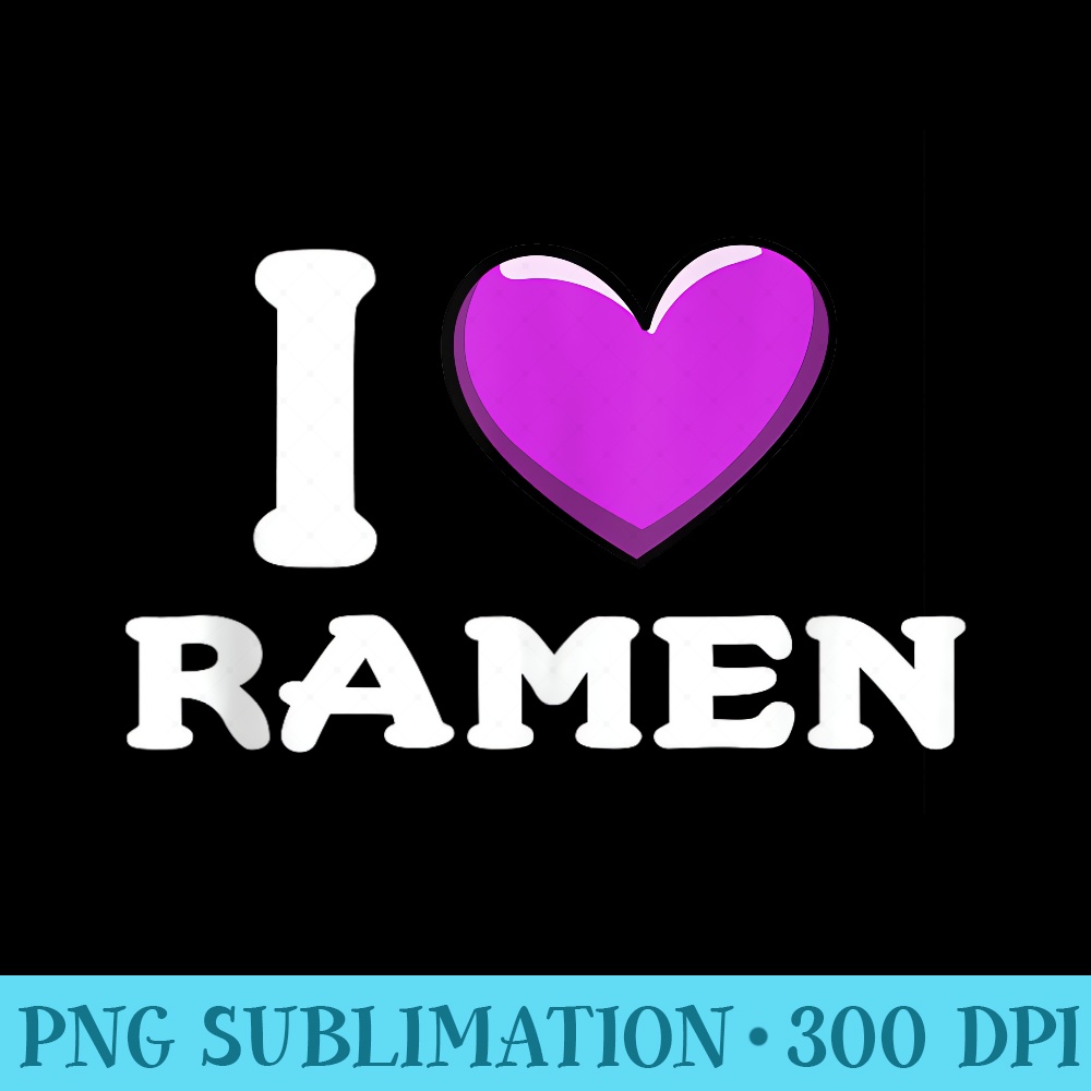 I Love Ramen - PNG Download Source | Inspire Uplift