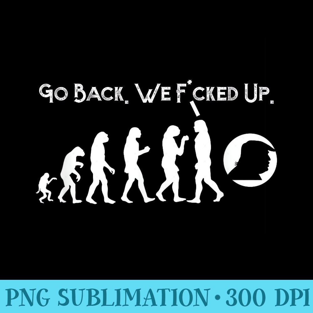 Funny Anti Trump T Go Back Trump Evolution - Shirt Template | Inspire ...