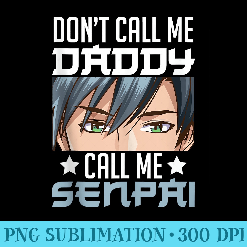 Dont Call Me Daddy Call Me Senpai Sexy Japanese Anime Top - | Inspire ...