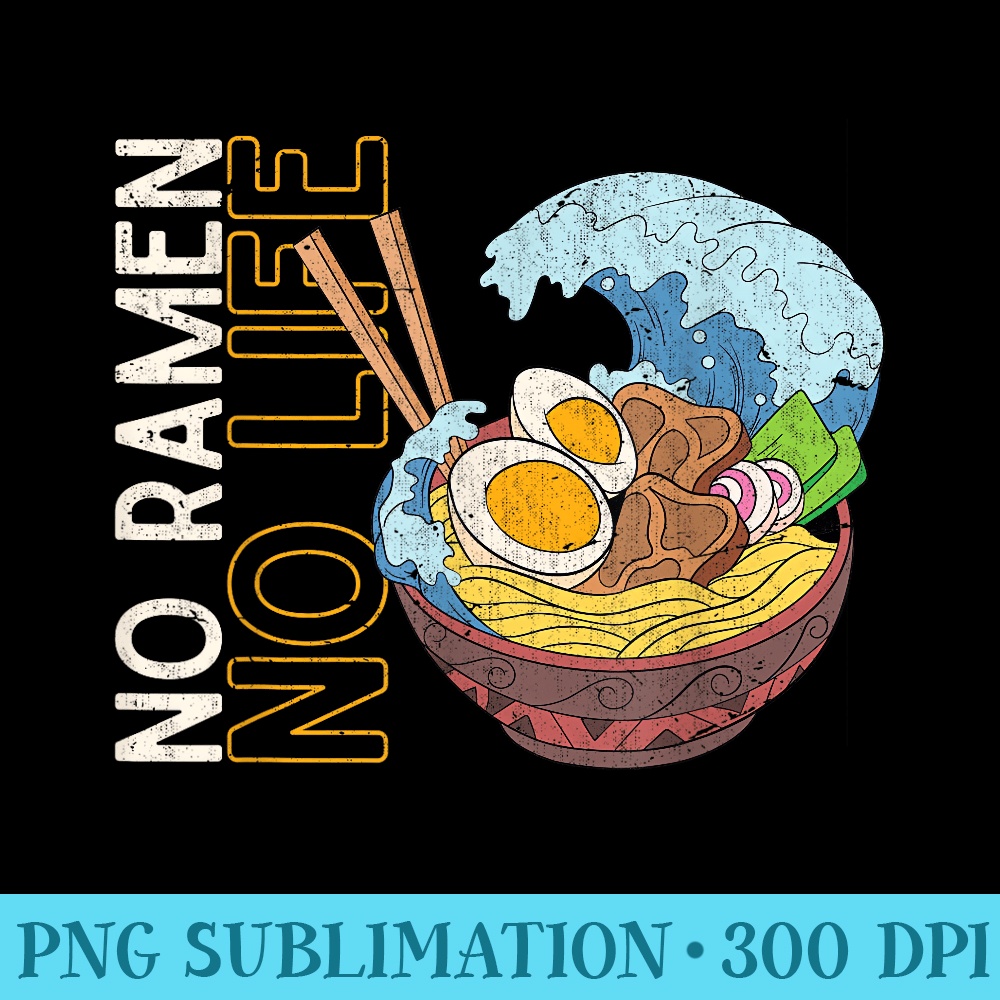 No Ramen No Life Funny Japan Noodles Waves Bowl Of Ramen - P | Inspire ...