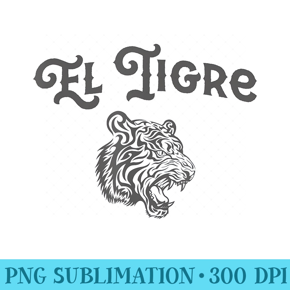 Tiger T El Tigre Tiger In Spanish With Tiger Head Sublimat Inspire