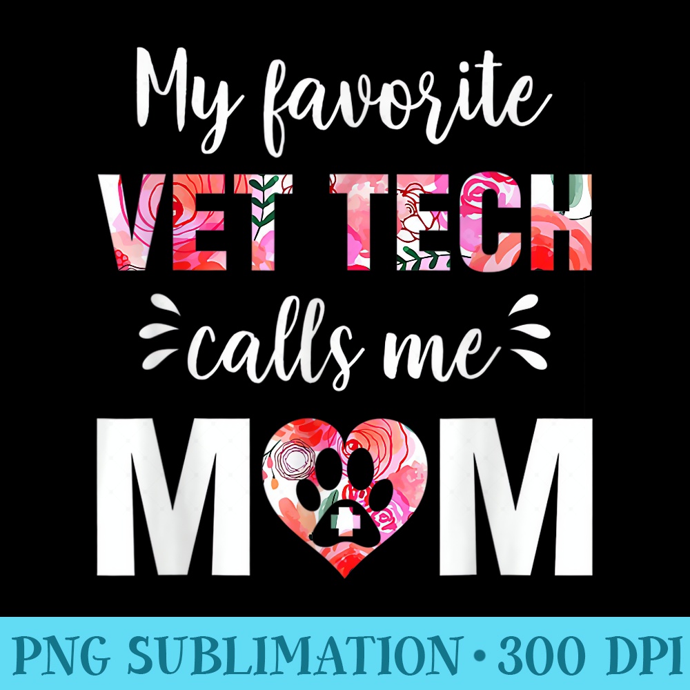 My Favorite Vet Tech Calls Me Mom Mothers Day Funny - PNG Gr | Inspire ...
