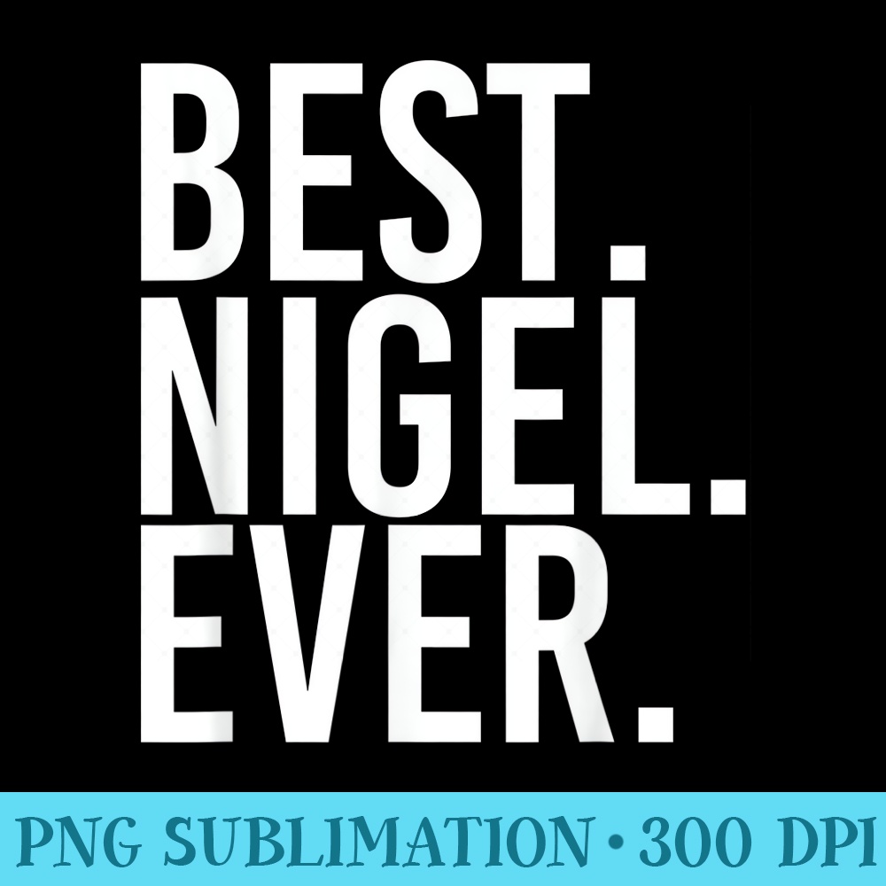 BEST. NIGEL. EVER. Funny Personalized Name Joke Idea - Trans | Inspire ...