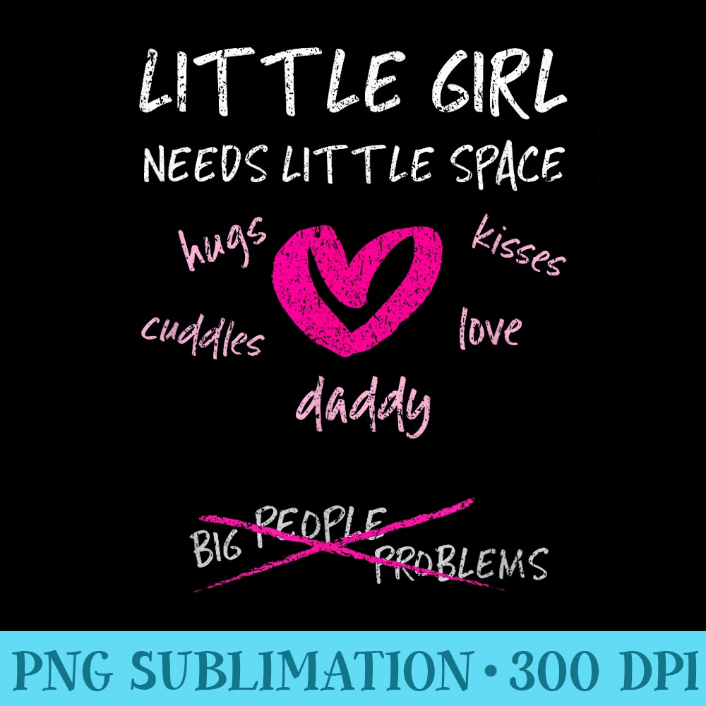 Little Girl Needs Little Space DDLG Tshirt for - Download PN | Inspire ...