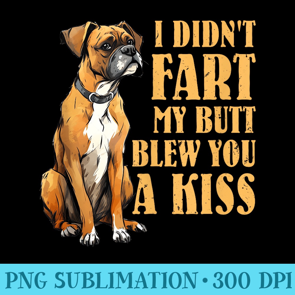 German Boxer DIDNT FART MY BUTT BLEW A KISS Dog Daddy - Digi | Inspire ...
