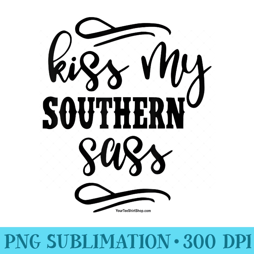 Kiss My Southern Sass. - PNG Download Transparent Background | Inspire ...