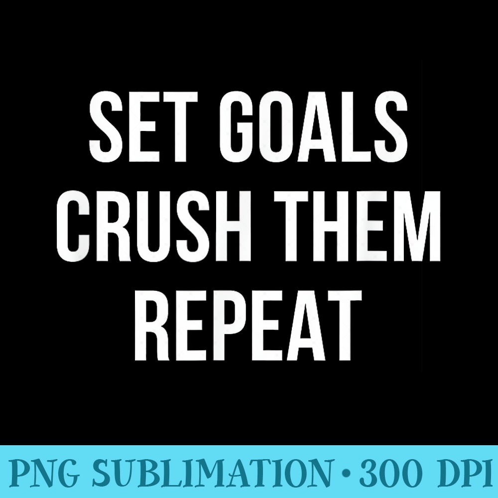 Set Goals Crush Them Repeat - PNG design assets | Inspire Uplift
