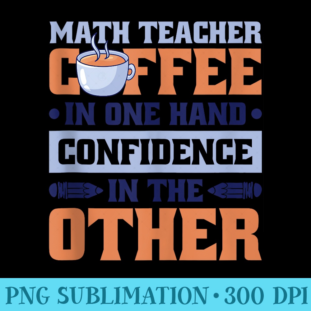 Coffee In One Hand Math Teacher for Mathematician - Sublimat | Inspire ...