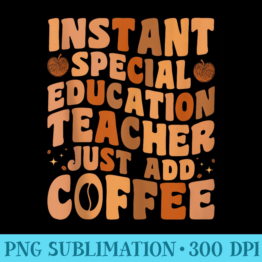 Instant Special Education SPED Teacher Just Add Coffee - Hig | Inspire ...