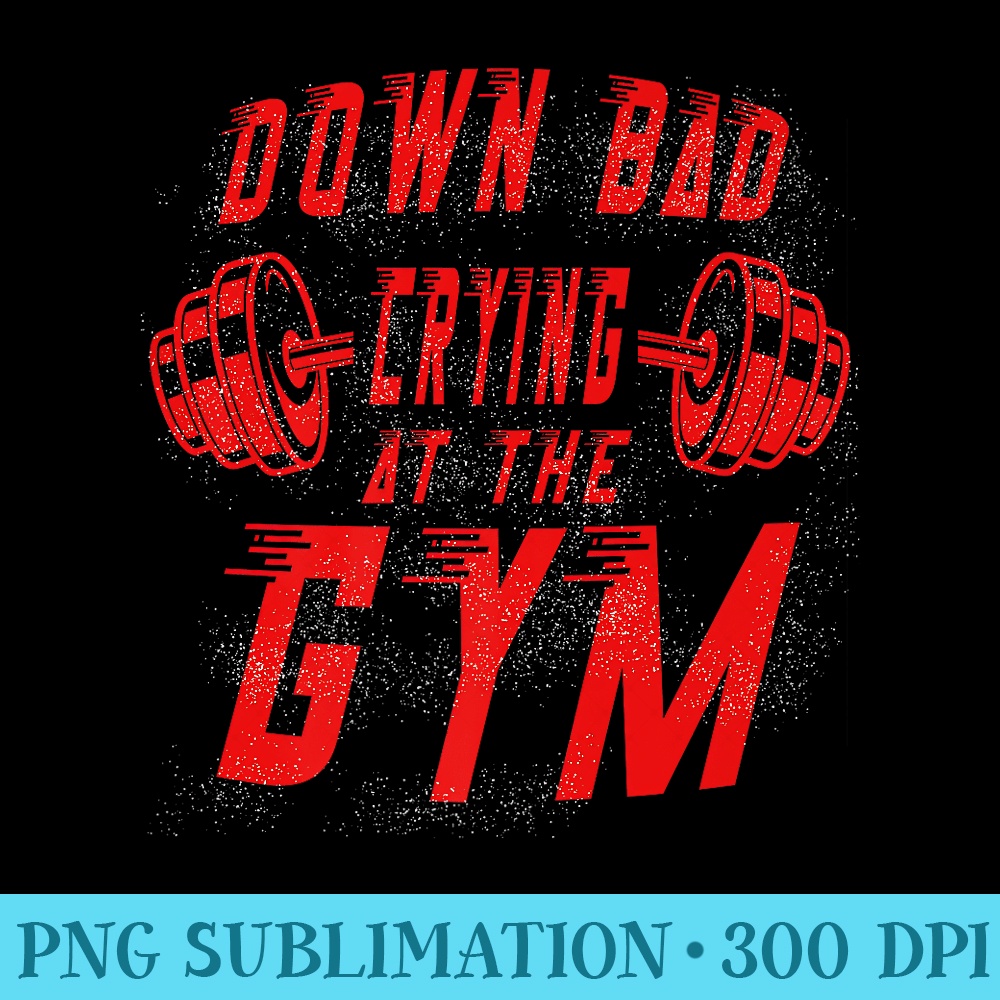 Down Bad Crying At The Gym Funny Gym Stay Cool Premium - Dig | Inspire ...