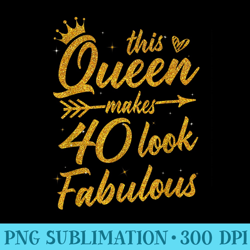 This Queen Makes 40 Look Fabulous 40th Birthday 40 Year Old | Inspire ...