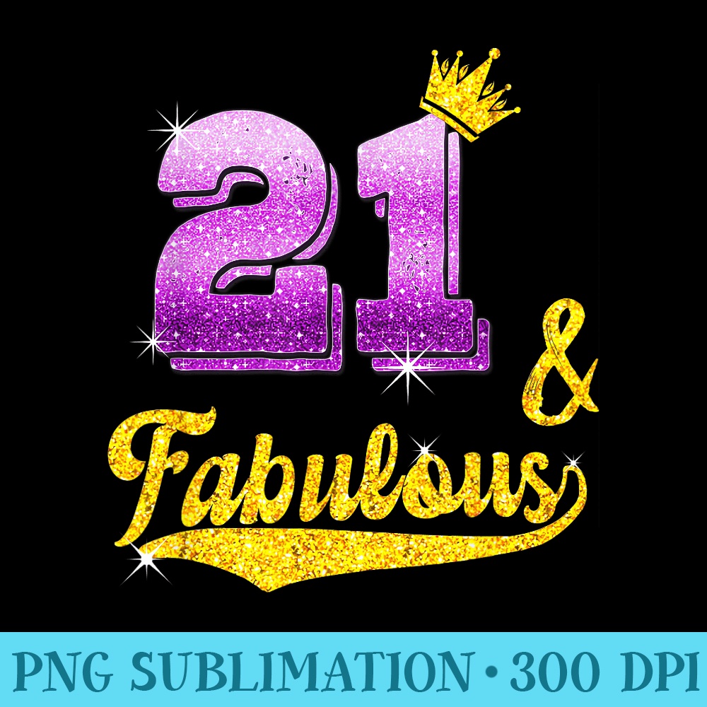 21 and fabulous 21 years old 21st Birthday - Sublimation art | Inspire ...