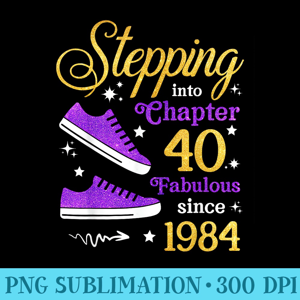 Stepping Into Chapter 40 Fabulous Since 1984 40th Birthday - | Inspire ...