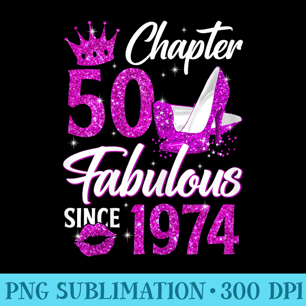 Chapter 50 Fabulous Since 1974 50th Birthday Queen - PNG Sub | Inspire Uplift