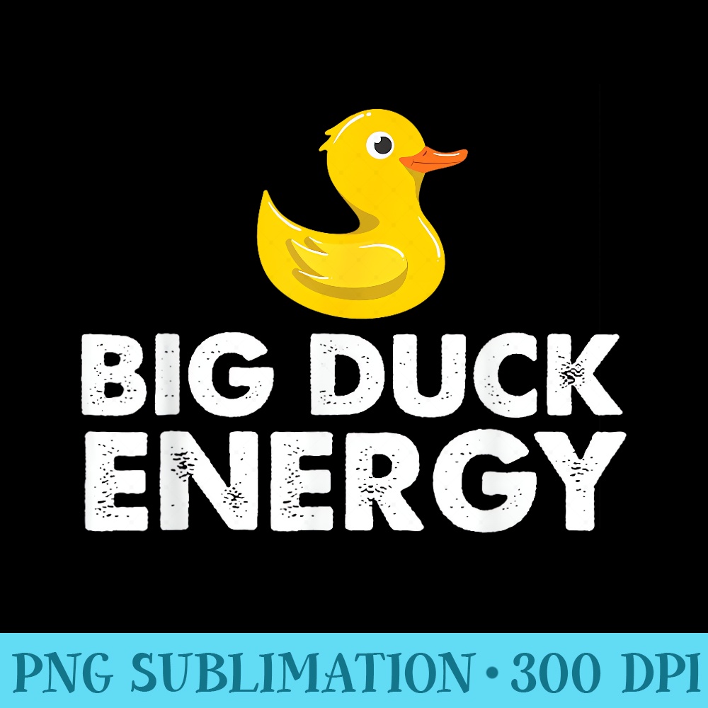 Big Duck Energy Duck Lover - Transparent PNG Download | Inspire Uplift