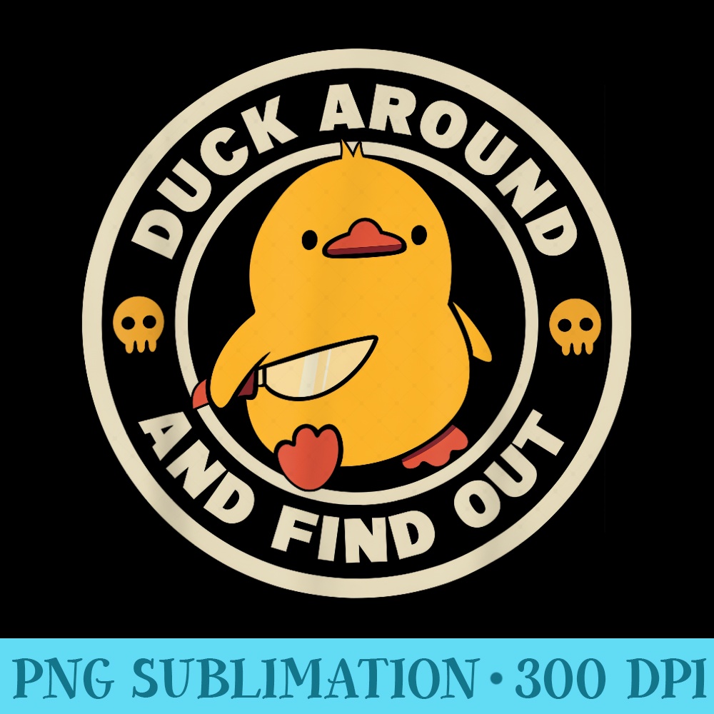 duck around and find out - PNG Picture Download | Inspire Uplift