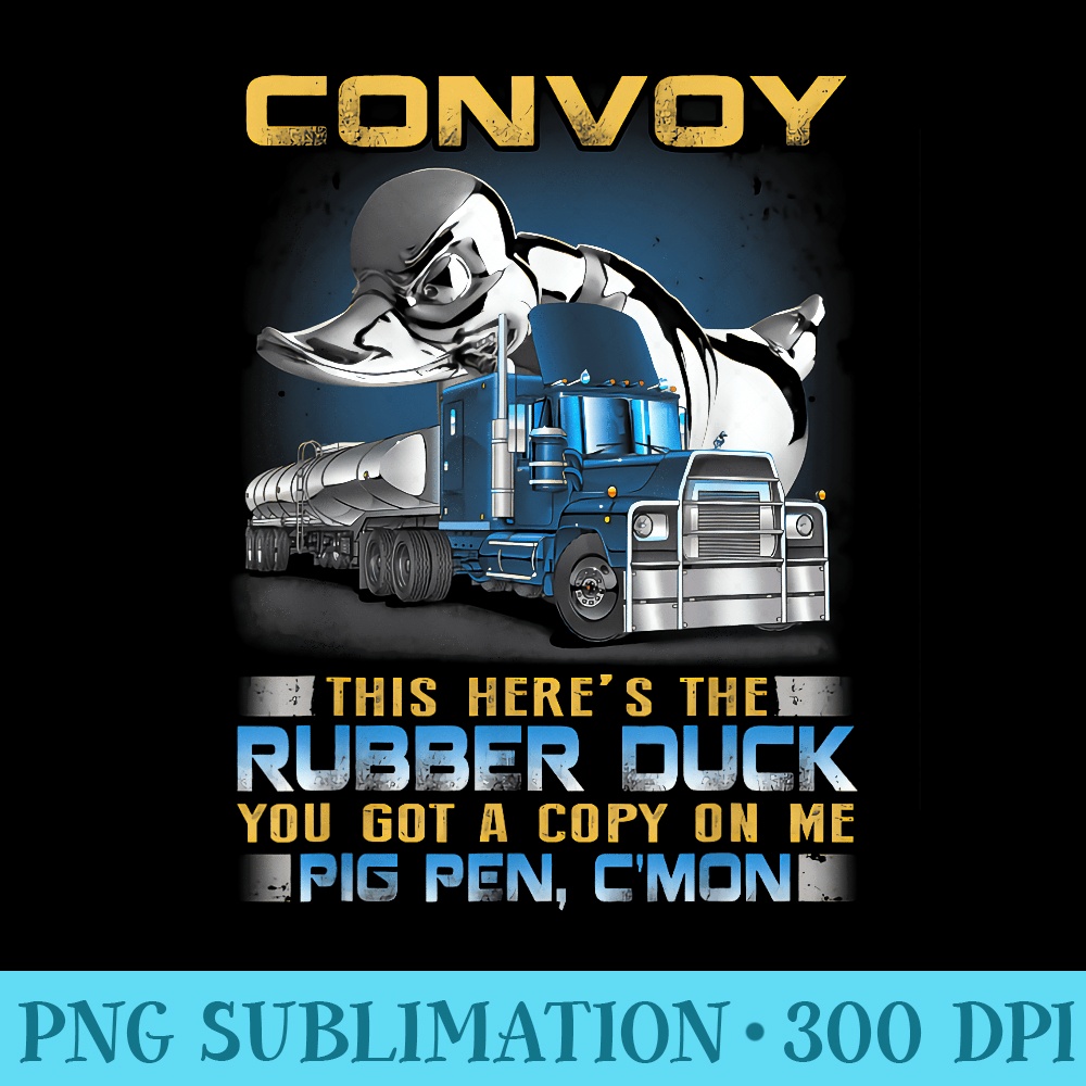 Convoy This Heres The Rubber Duck You - Shirt Vector Illustr | Inspire ...