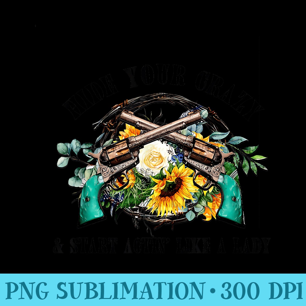 Hide Your Crazy Start Actin Like Lady Country Girls Southern | Inspire ...