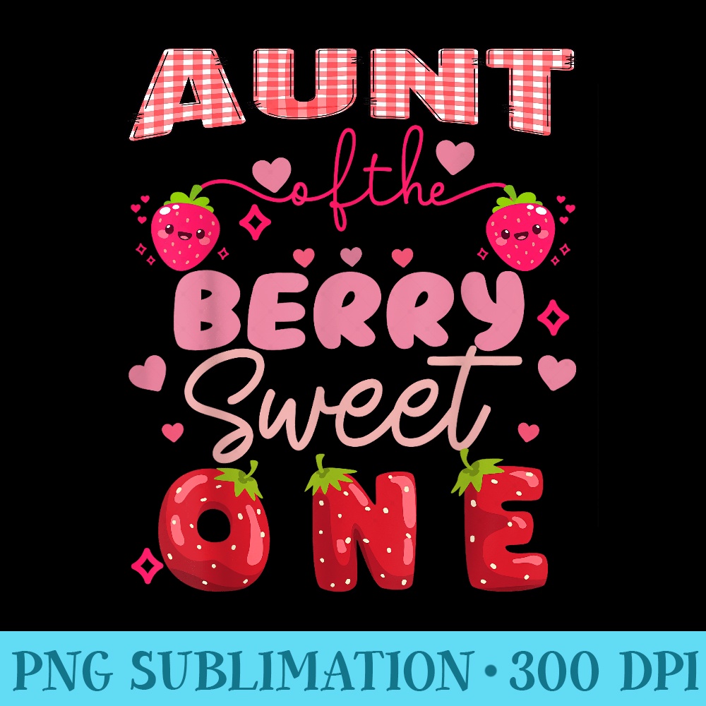 Aunt Of The Berry Sweet One Strawberry First Birthday - PNG | Inspire ...