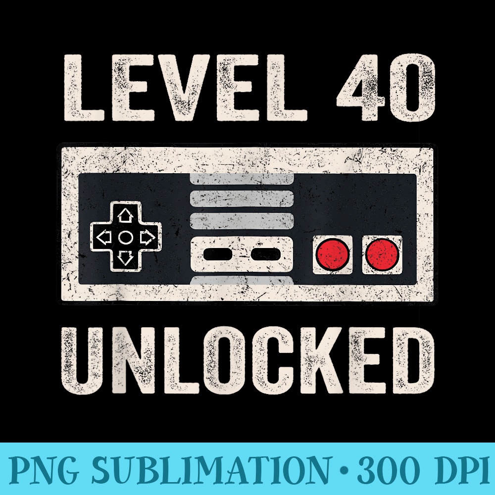 Level 40 Unlocked Video Gamer 40th Birthday - PNG Download H | Inspire ...