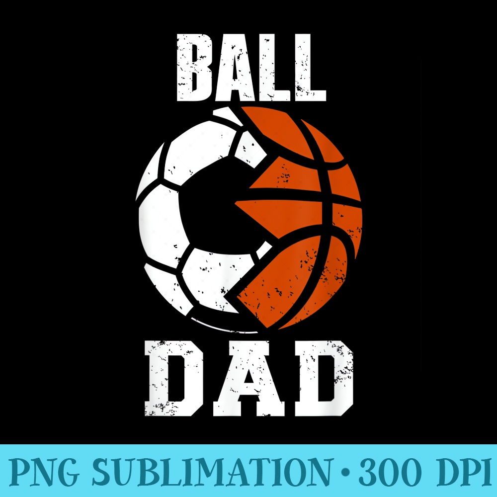 Mens Ball Dad Funny Soccer Basketball Dad - High Quality PNG | Inspire ...