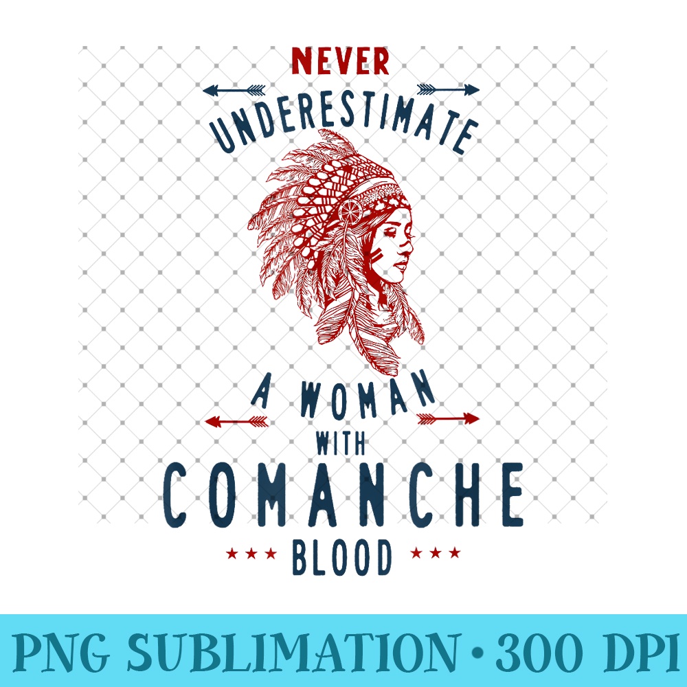 Comanche Native American Indian Woman Never Underestimate - | Inspire ...