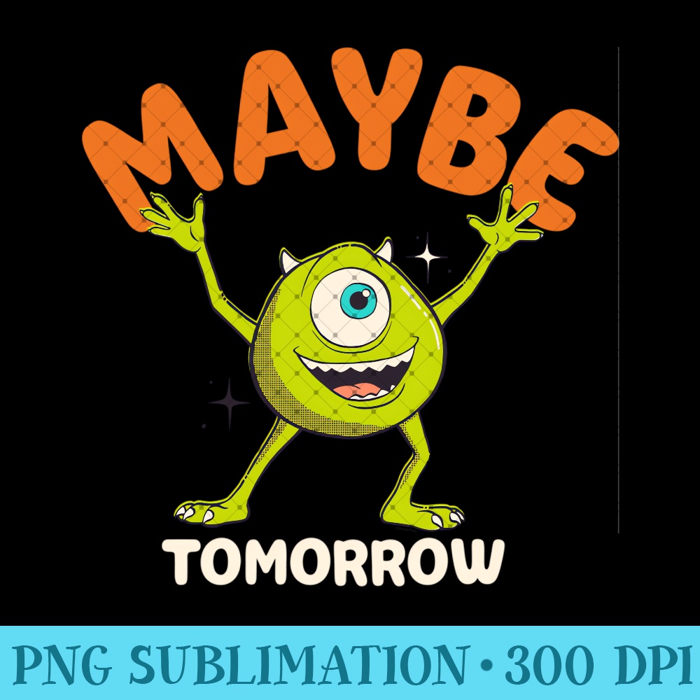 Disney PIXAR Mike Wazowski Maybe Tomorrow - Printable PNG Gr | Inspire ...