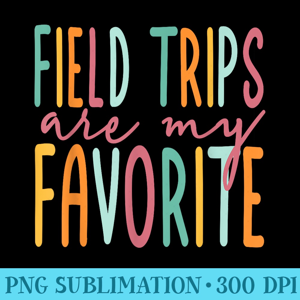 Field Trips Are My Favorite I Field Trips Children Teacher - | Inspire ...