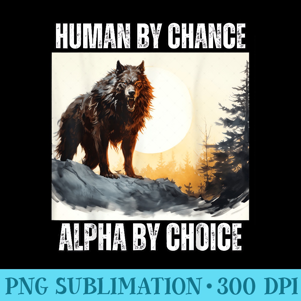 Human By Chance Alpha By Choice Cool Funny Alpha Wolf Meme - | Inspire ...