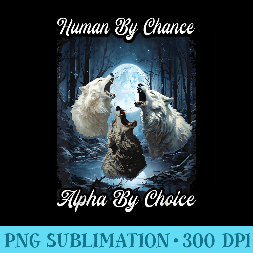 Human By Chance Alpha By Choice Alpha Wolf - Ready To Print | Inspire ...