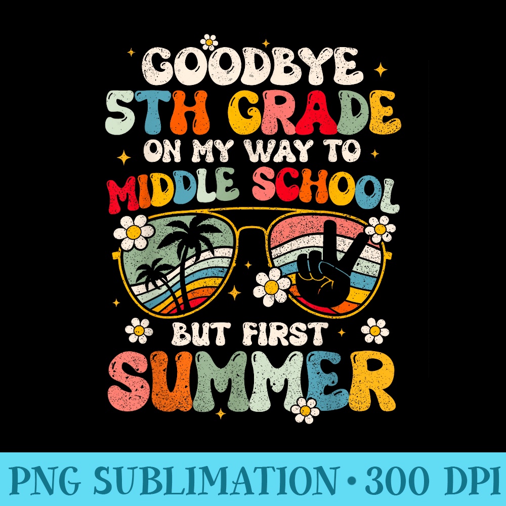 Goodbye 5th Grade Graduation To Middle school Hello Summer - | Inspire ...