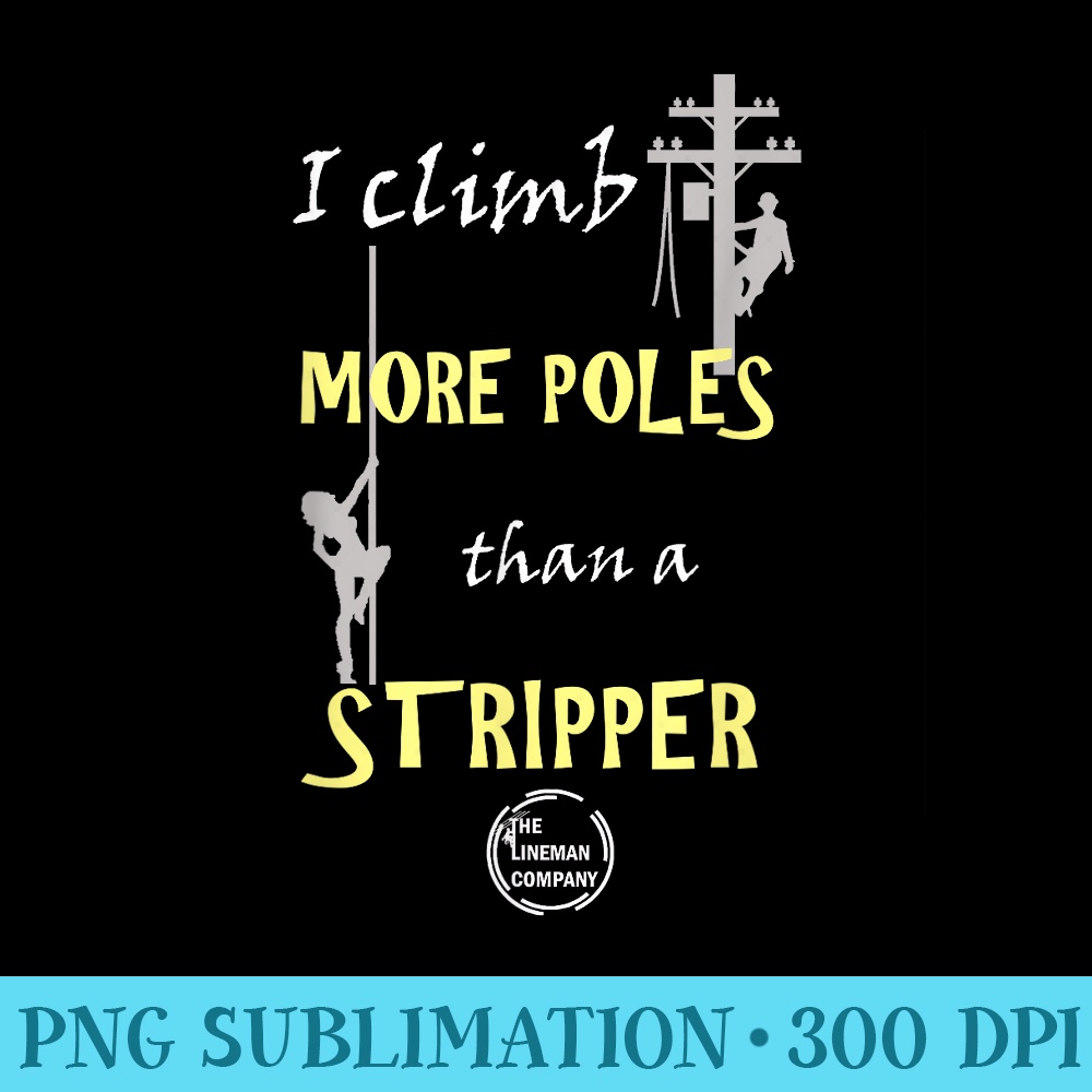 Lineman I Climb More Poles Than A Stripper Power Lineman - P - Inspire ...
