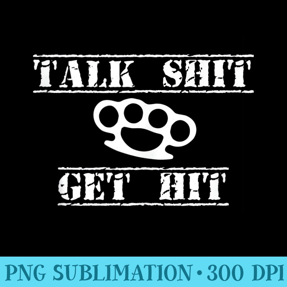 Talk Shit Get Hit - Sublimation PNG Designs | Inspire Uplift