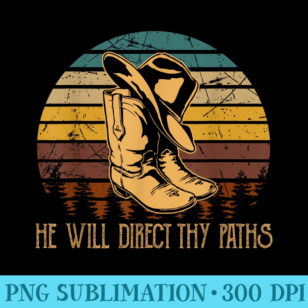 He Will Direct Thy Paths Cowboy Boot Hat - Download Shirt PN | Inspire ...